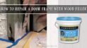 How To Repair A Door Frame With Wood Filler: Best Steps 2023
